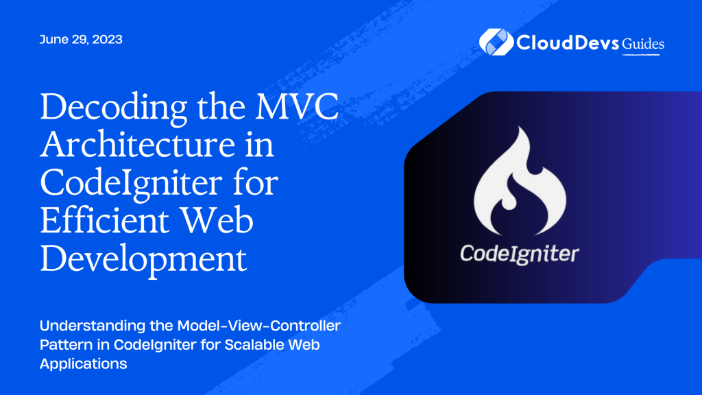 Decoding The Mvc Architecture In Codeigniter For Efficient Web Development