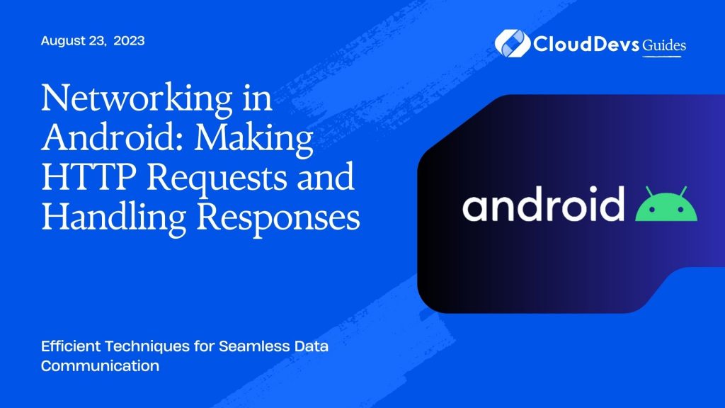 Networking in Android: Making HTTP Requests and Handling Responses