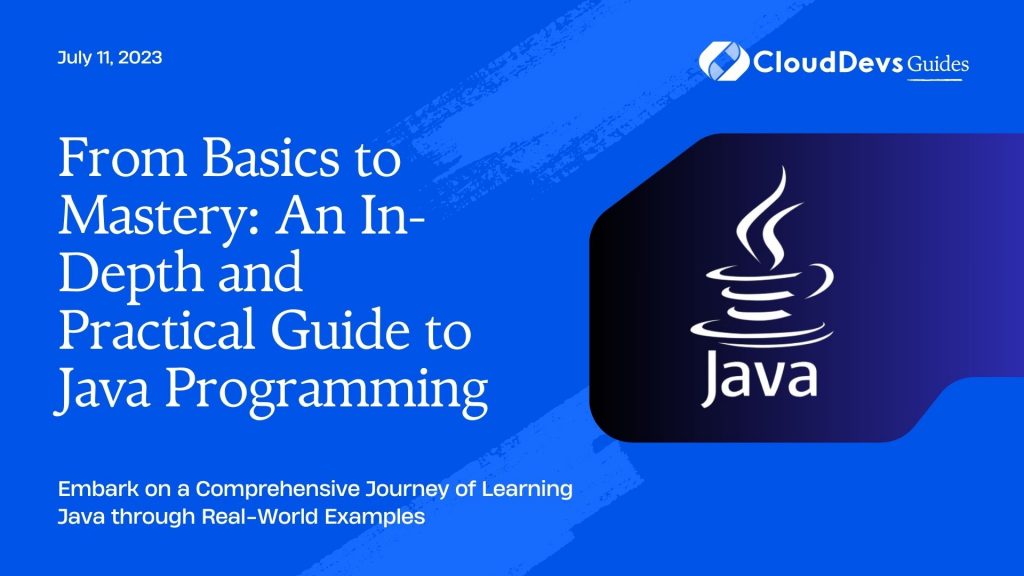 From Basics to Mastery: An In-Depth and Practical Guide to Java Programming