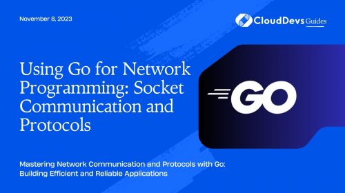 Using Go for Network Programming: Socket Communication and Protocols