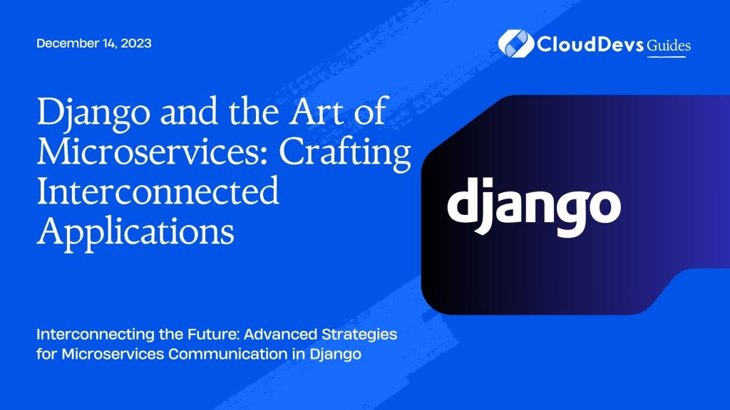 Django and the Art of Microservices: Crafting Interconnected Applications