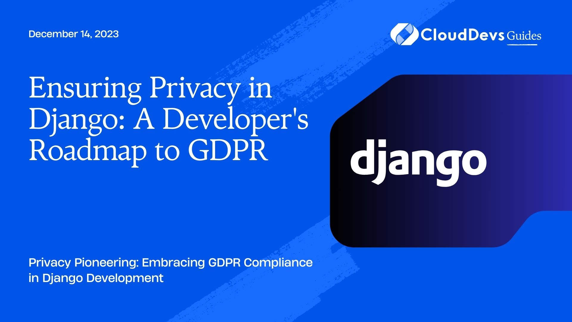 Ensuring Privacy in Django: A Developer's Roadmap to GDPR