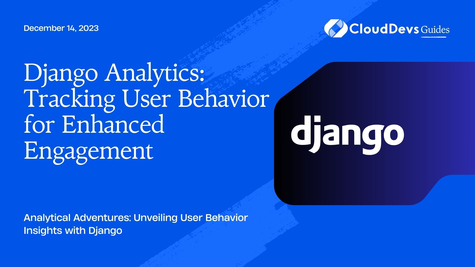 Django Analytics: Tracking User Behavior for Enhanced Engagement